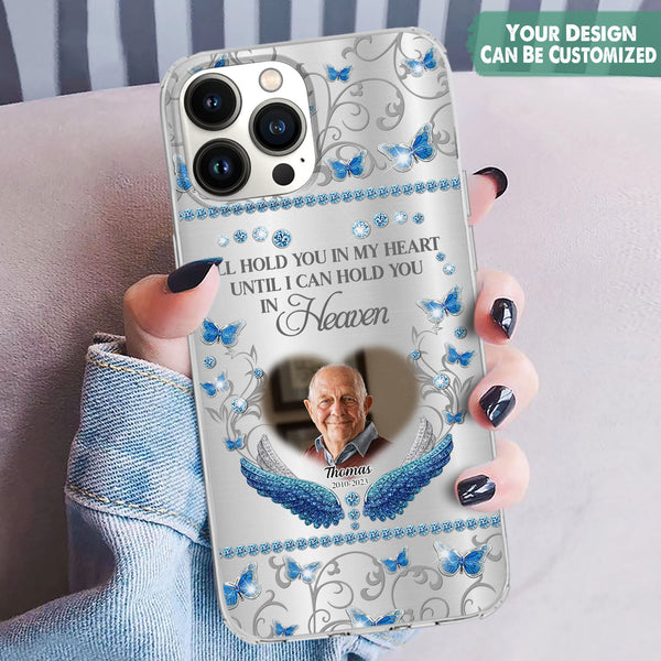 Custom Personalized Memorial Photo Phone Case - I'll Hold You In My He ...
